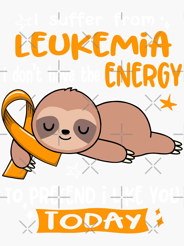 "Leukemia Awareness - I suffer from Leukemia i do not have the ENERGY ...