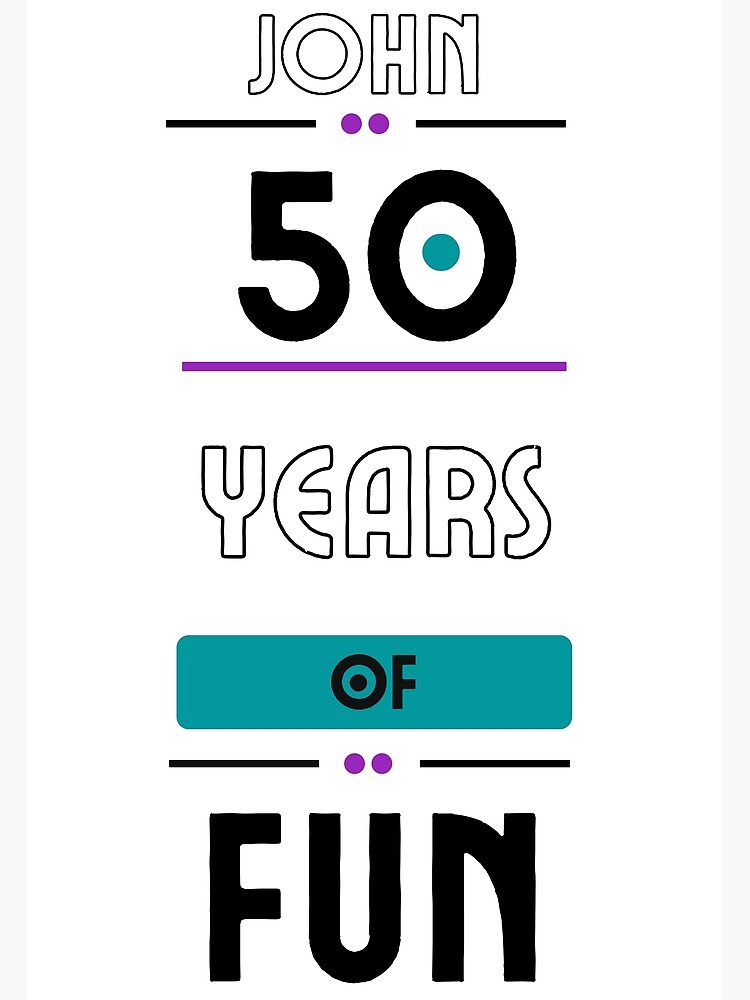 "JOHN NAME: JOHN 50 YEARS OF FUN." Poster for Sale by AlexRelax | Redbubble