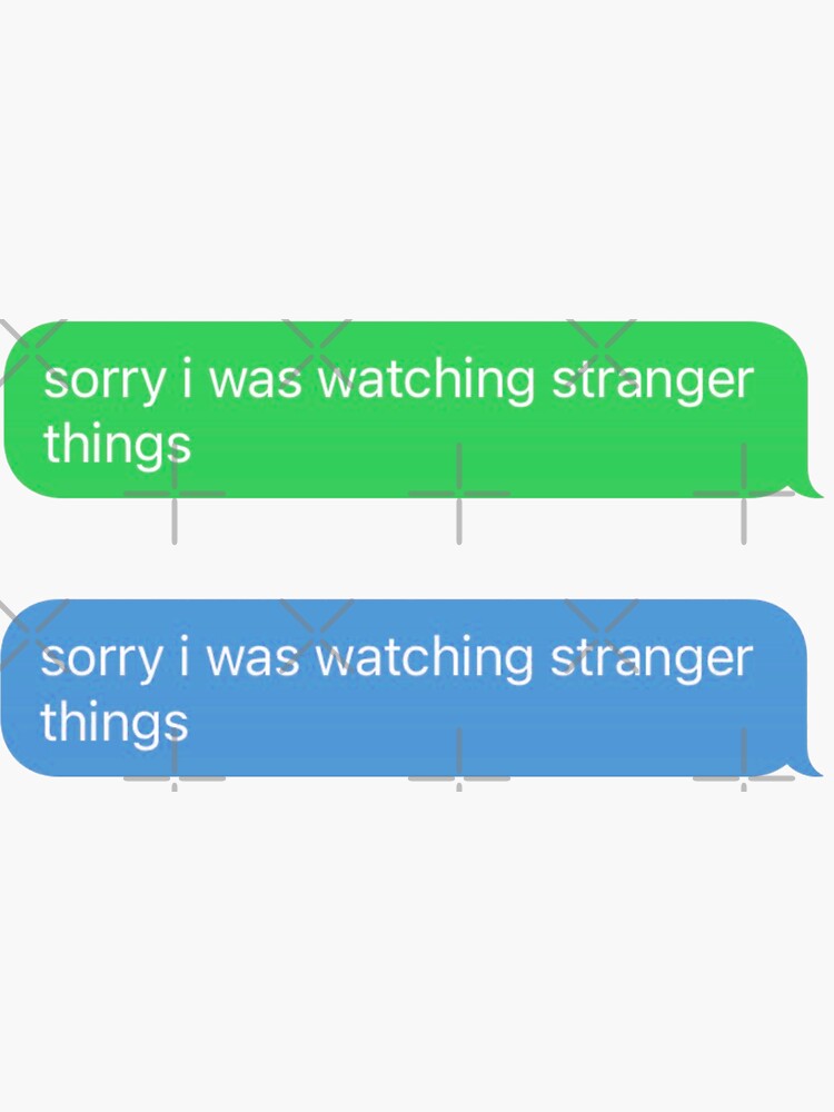 "Sorry I Was Watching Stranger Things Funny Text Message" Sticker for ...