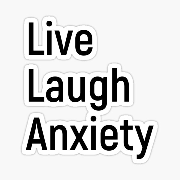 "Live. Laugh. Anxiety." Sticker for Sale by Joshy-B | Redbubble