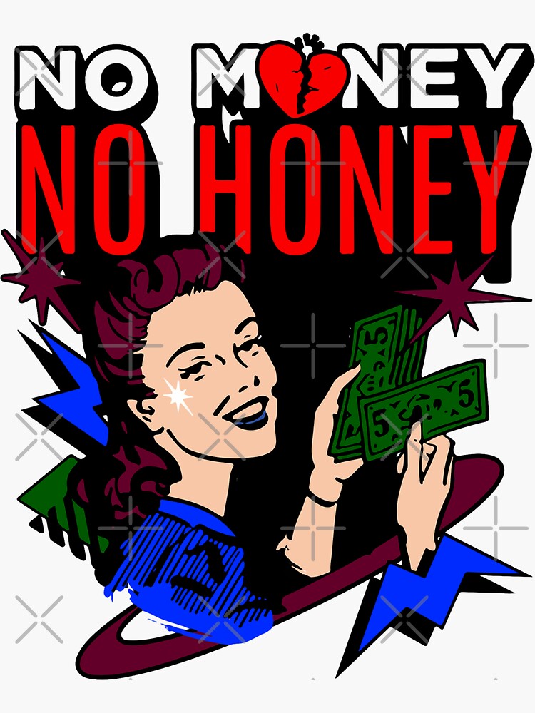 "No money, no honey" Sticker for Sale by Right-Fit27 | Redbubble