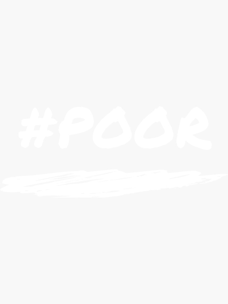 "Poor" Sticker for Sale by GlassFeet | Redbubble
