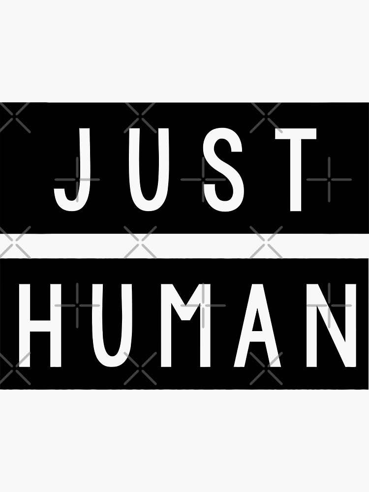 "JUST HUMAN" Sticker by BobbyG305 | Redbubble