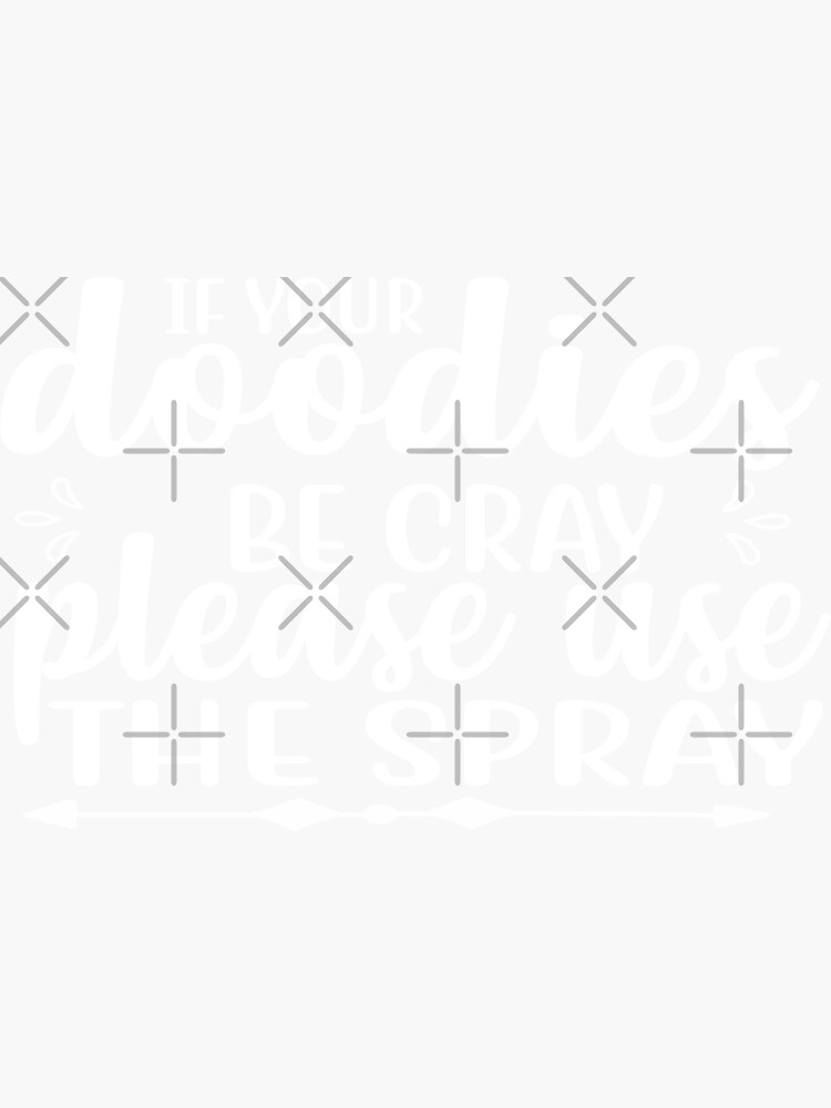 "If your doodies be cray please use the spray" Sticker for Sale by ...