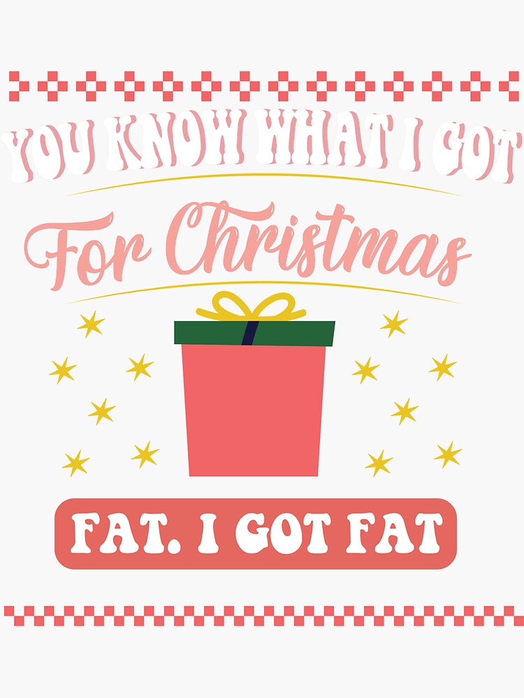 " Christmas Fat Cat Do You Know What I Got For Christmas? Fat. I Got ...