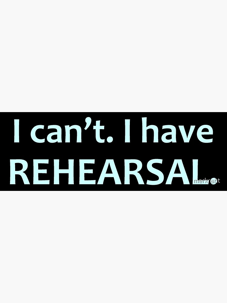 "Theatre & Dancer Gifts - I Can't I Have Rehearsal Funny Gift Ideas for ...