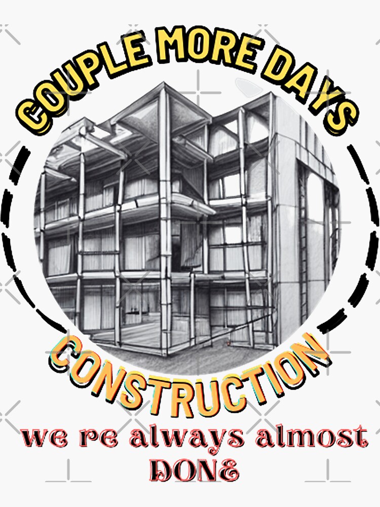 "couple more days construction | couple more days construction we re ...