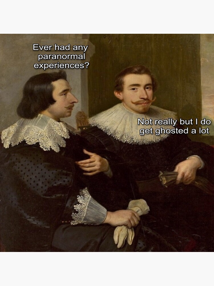 "Ever had any paranormal experience (Getting ghosted Meme ...