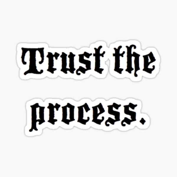 "Trust The Process" Sticker for Sale by THE-TFG | Redbubble