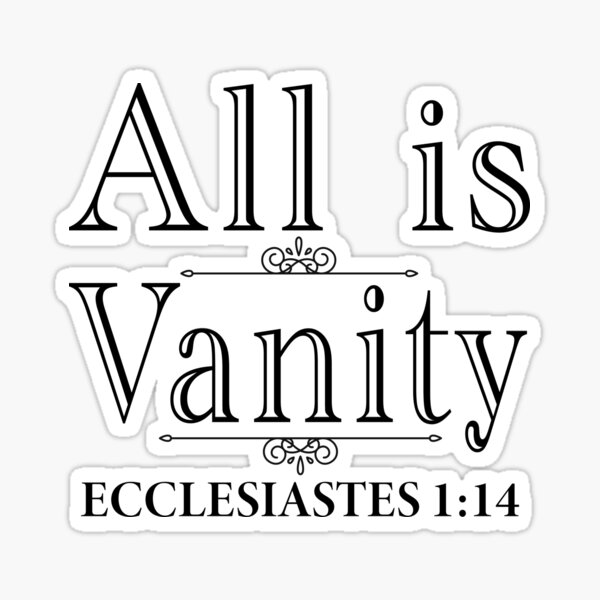 "All Is Vanity - Ecclesiastes 1:14" Sticker for Sale by plushism ...