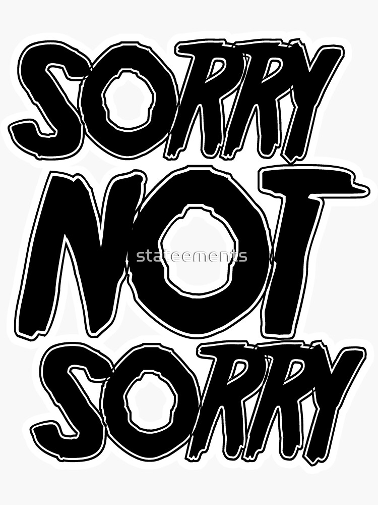 "Sorry NOT Sorry (Black Version)" Sticker by stateements | Redbubble