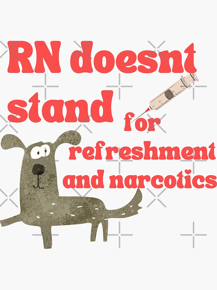 "Nurse ,Nurse Job-RN-RN Doesnt stand for refreshment and narcotics ...