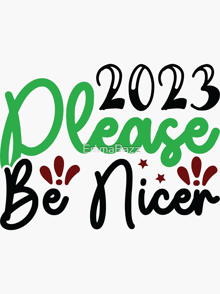 "Happy New Year Funny Quotes. 2023 Please Be nicer" Sticker for Sale by ...