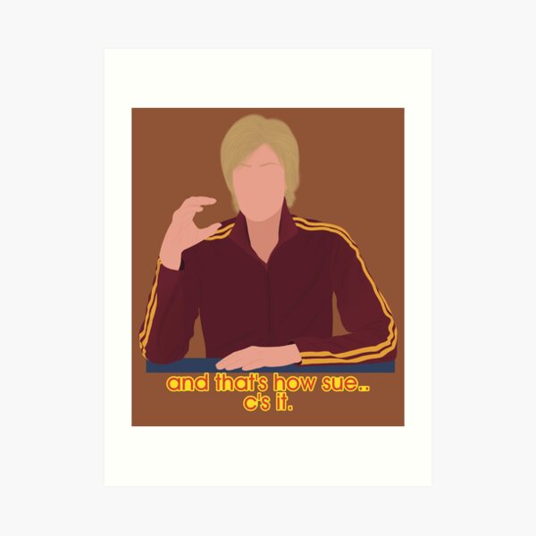 "Glee Sue Sylvester And That's How Sue C's It Meme Quote" Art Print for ...