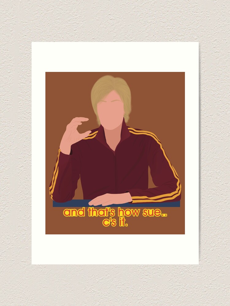 "Glee Sue Sylvester And That's How Sue C's It Meme Quote" Art Print for ...