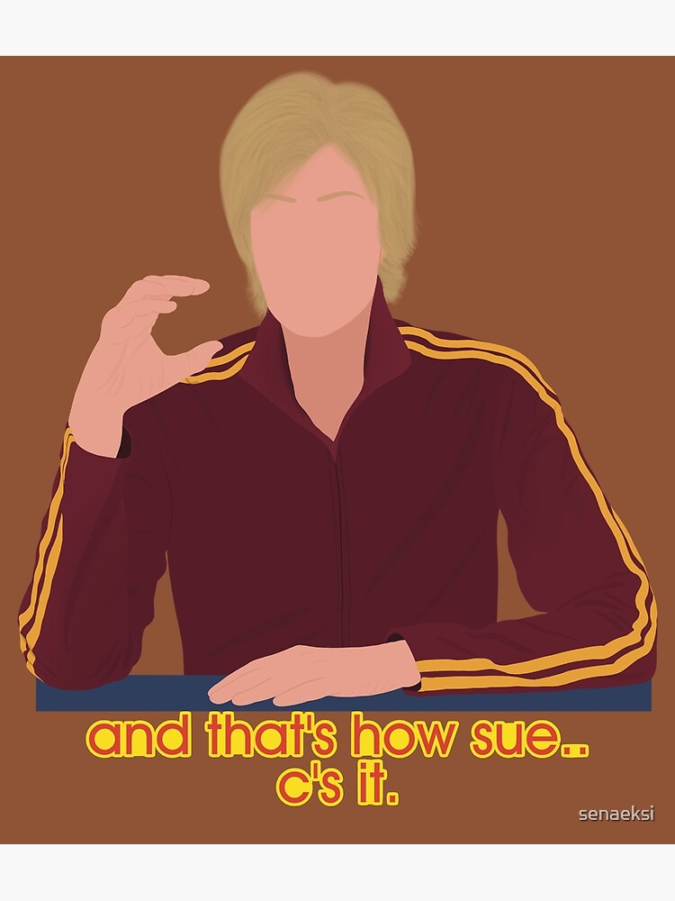 "Glee Sue Sylvester And That's How Sue C's It Meme Quote" Art Print for ...