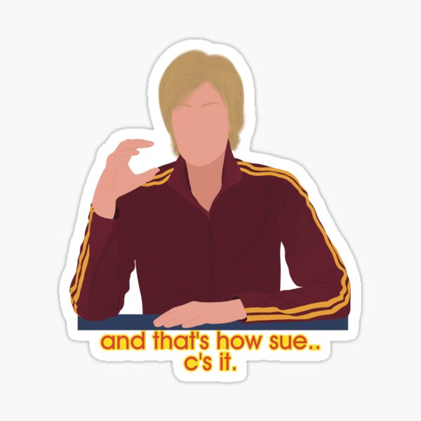 "Glee Sue Sylvester And That's How Sue C's It Meme Quote" Sticker for ...