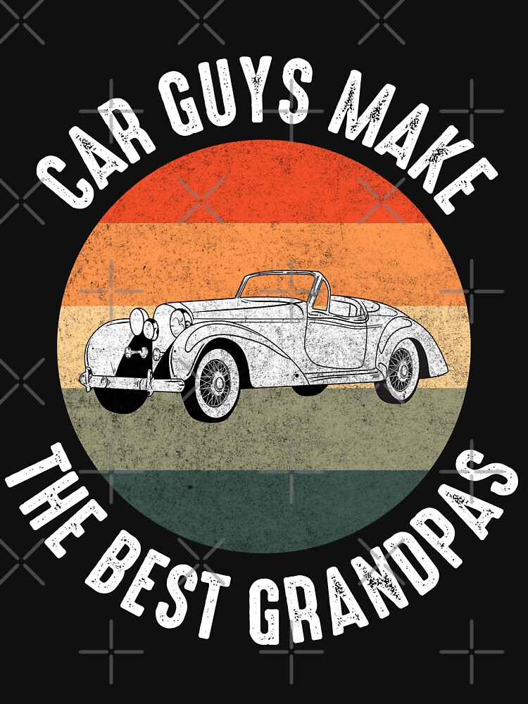 "Car Guys Make Great Grandpas Classic Car Dad Old Vehicle" T-shirt for ...