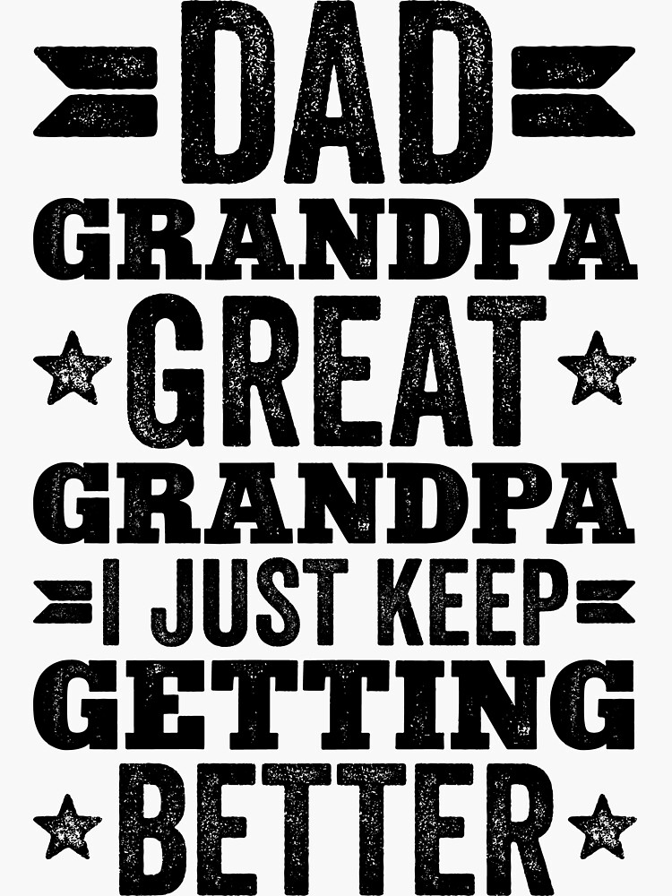 "Dad Grandpa Great Grandpa I Just Keep Getting Better" Sticker for Sale ...