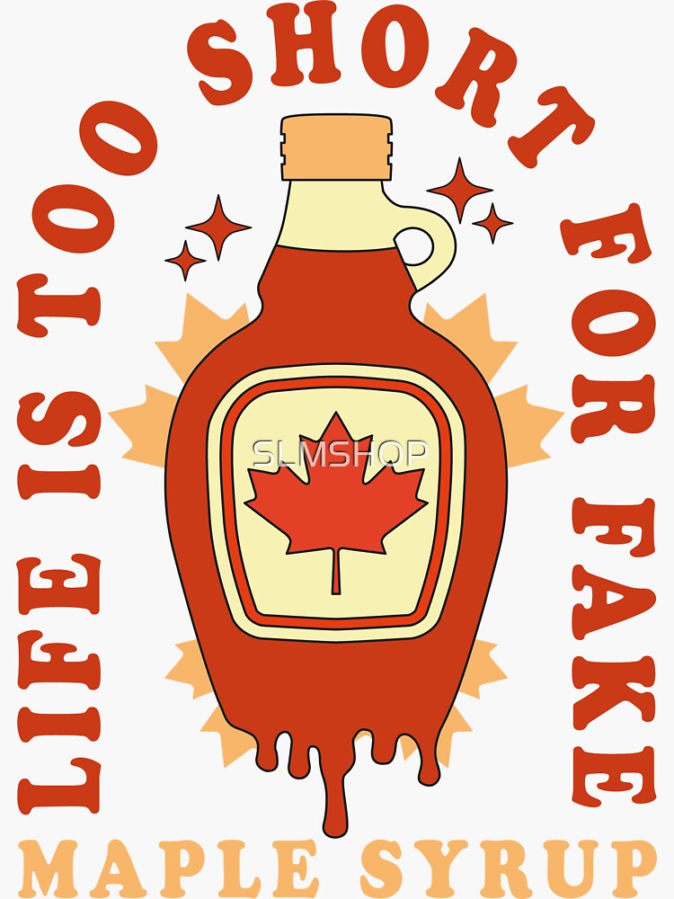 "life is too short for fake maple syrup, Maple Leaf Canada's design ...