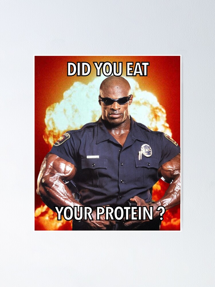 "Did you eat your protein ? Ronnie coleman Yeah buddy " Poster for Sale ...