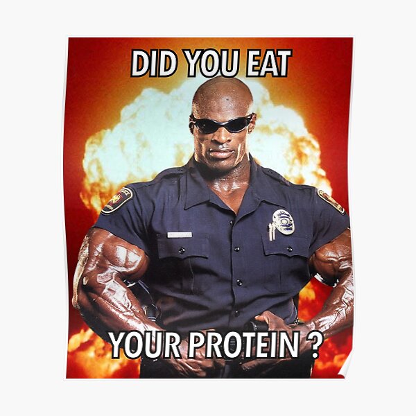 "Did you eat your protein ? Ronnie coleman Yeah buddy " Poster for Sale ...