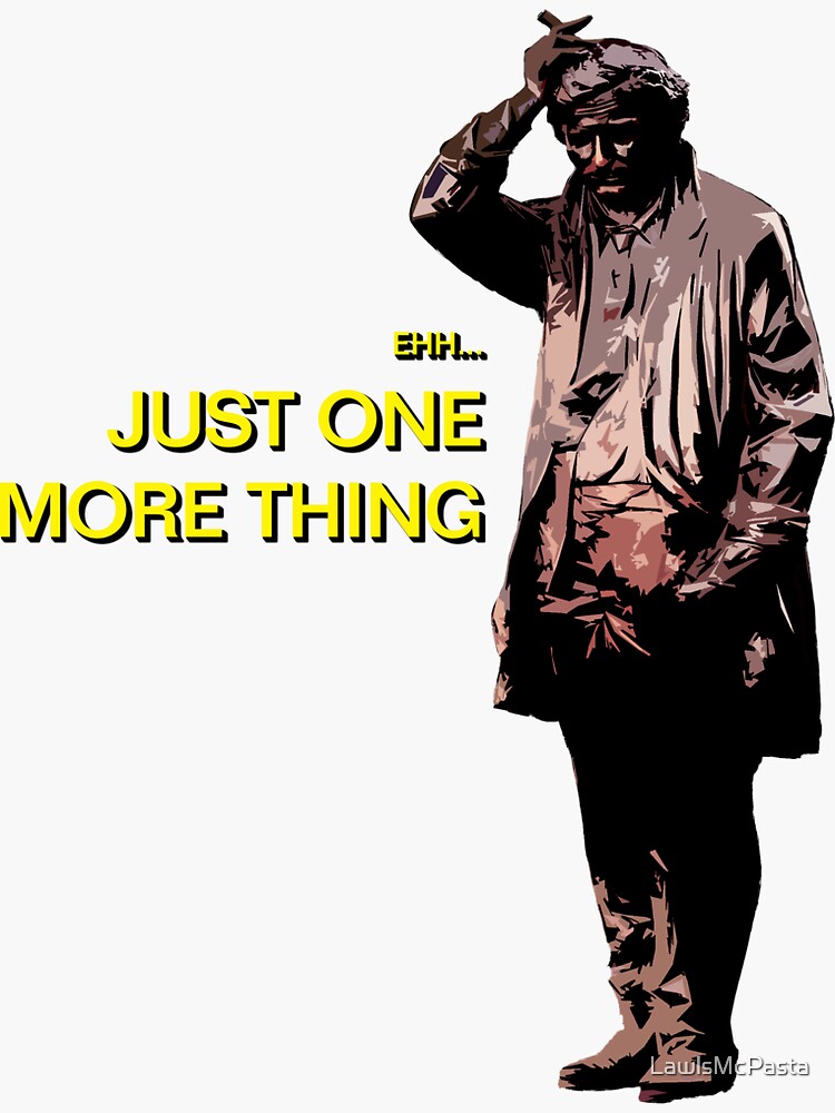 "Just One More Thing" Sticker for Sale by LawlsMcPasta | Redbubble