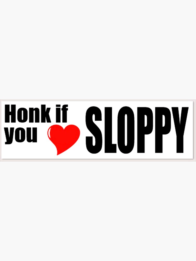 "Honk if you love sloppy " Sticker for Sale by Jack-67x | Redbubble
