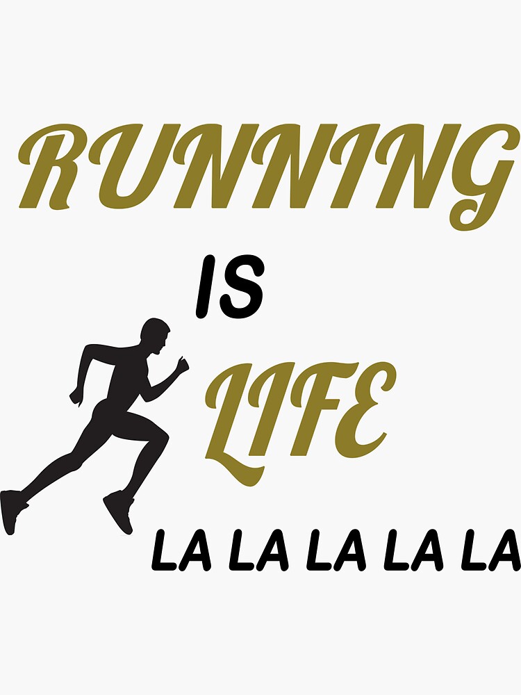 "Running is life, run and sing LA LA LA LA LA" Sticker for Sale by ...