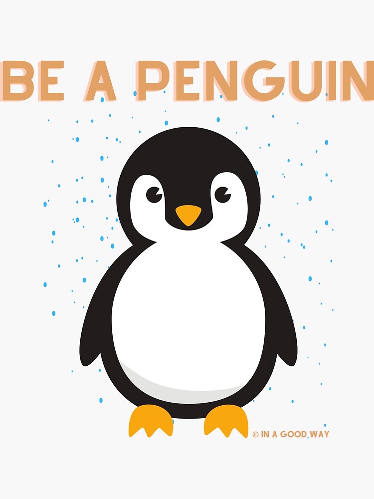 "Be A Penguin" Sticker for Sale by InAGoodWay | Redbubble