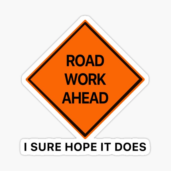 "Road Work Ahead? I sure hope it does. Vine Reference" Sticker for Sale ...