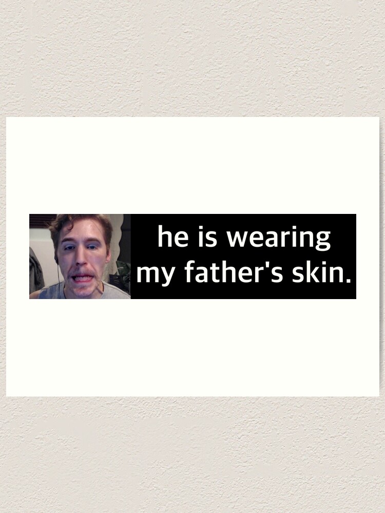 "jerma is wearing my father's skin bumper sticker" Art Print for Sale ...