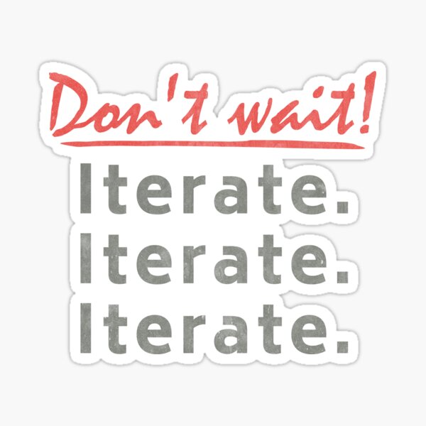 "Don't Wait - Iterate - Be Agile - Continuous Improvement" Sticker for ...