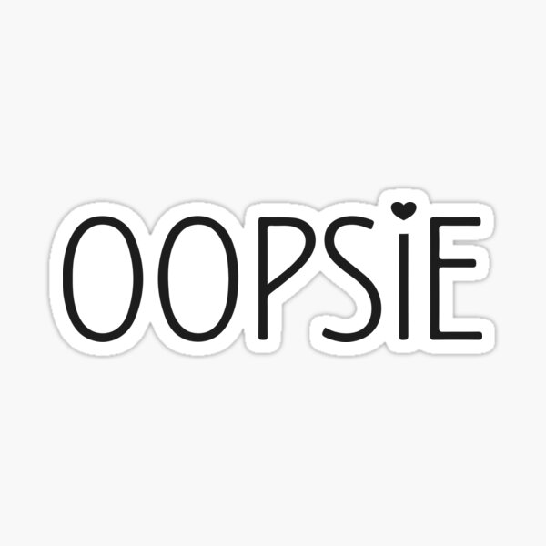 "oopsie" Sticker for Sale by Macphisto71 | Redbubble