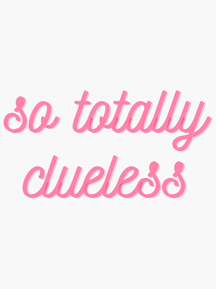 "so totally clueless" Sticker for Sale by ikigai22 | Redbubble