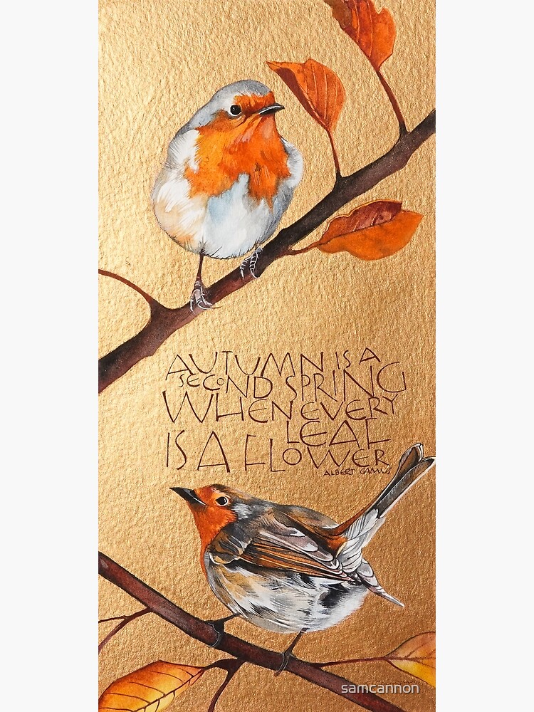 "Autumn in a second spring when every leaf is a flower. Albert Camus ...