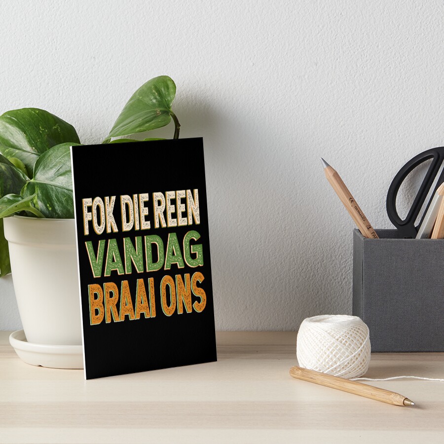 "Braai - fok die reen vandag braai ons South Africa" Art Board Print ...