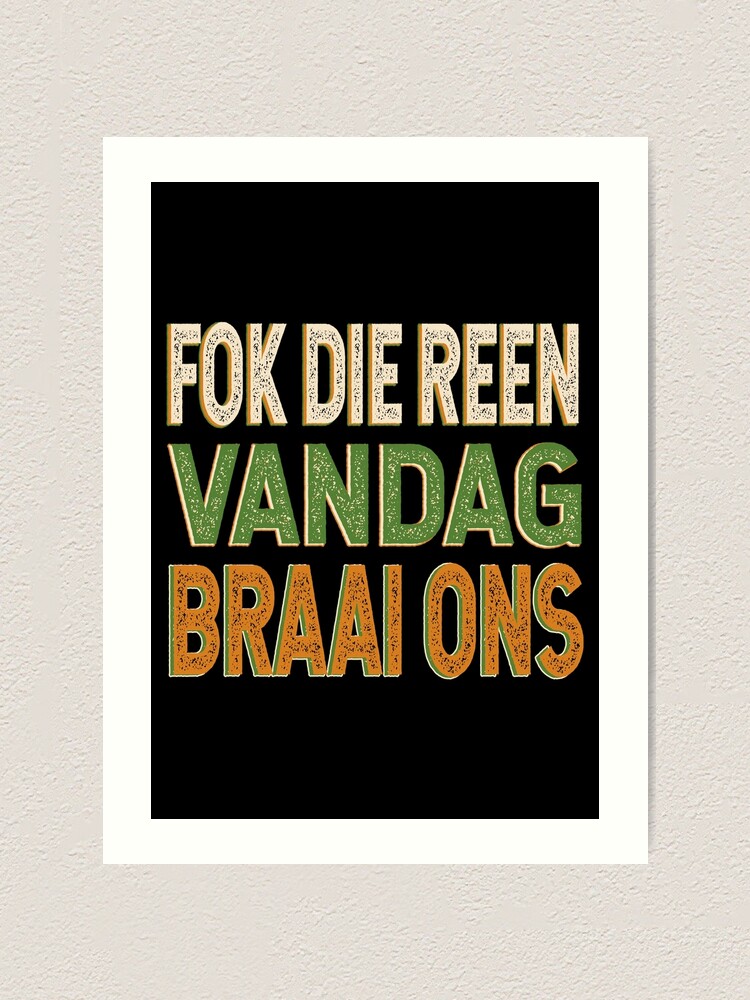 "Braai - fok die reen vandag braai ons South Africa" Art Print for Sale ...