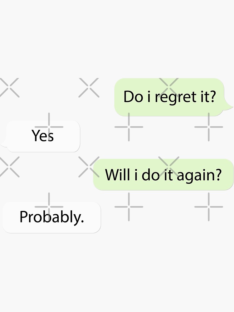 "Do I Regret It Yes Will I Do It Again Probably" Sticker for Sale by OUSSAMALAASRI | Redbubble