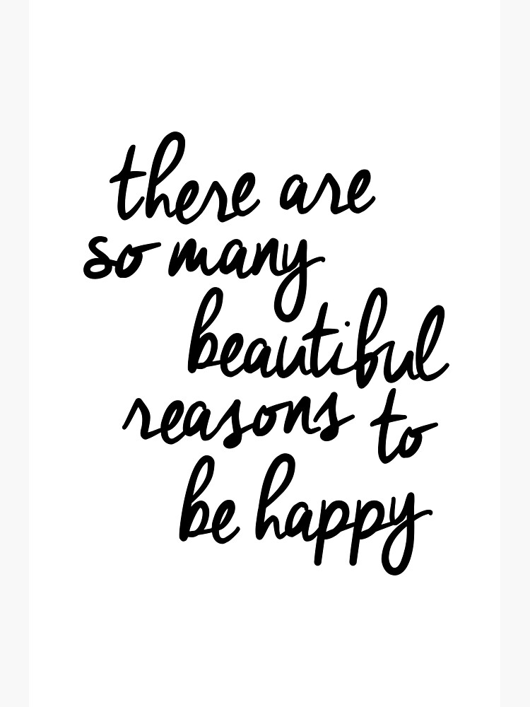 "There Are So Many Beautiful Reasons to Be Happy" Poster by ...