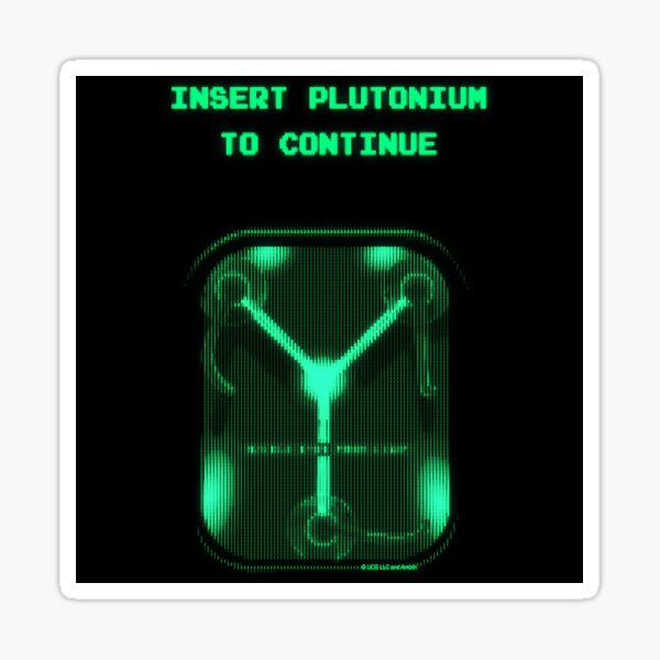 "Insert Plutonium To Continue" Sticker for Sale by DragonScar | Redbubble
