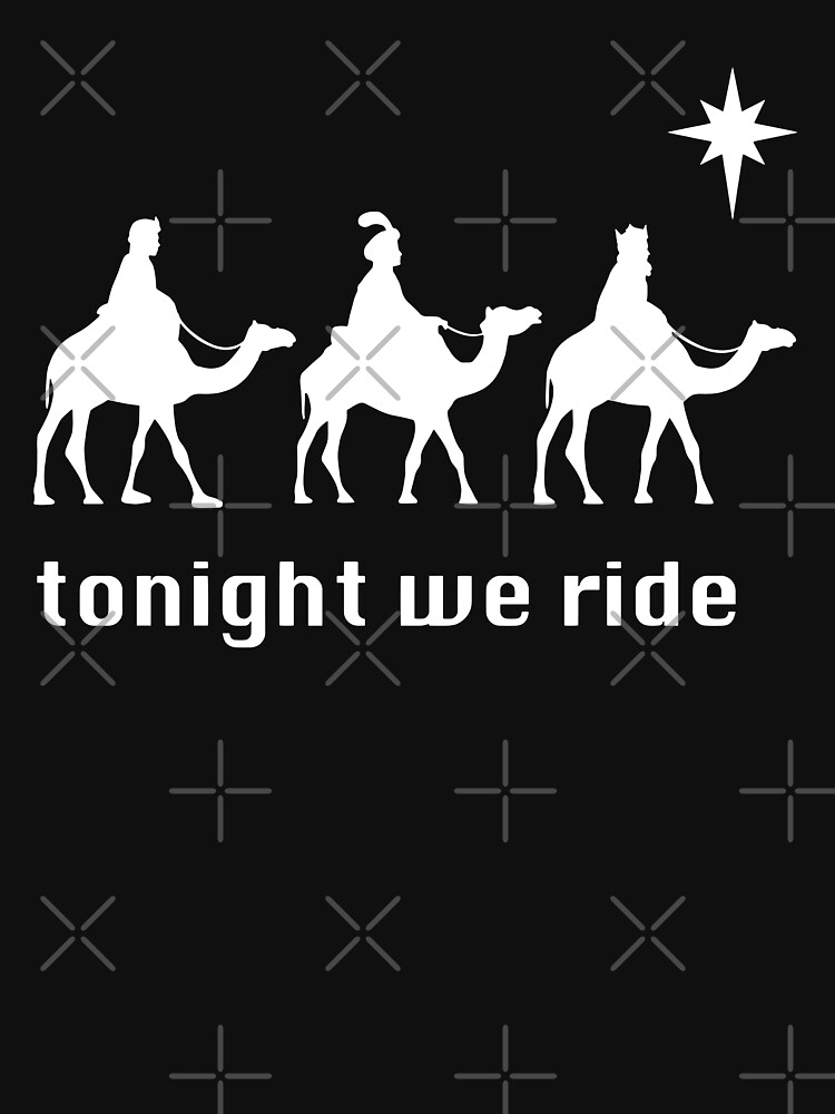 "Tonight We Ride Christmas 3 Wise Men Camel Ride" T-shirt for Sale by ...