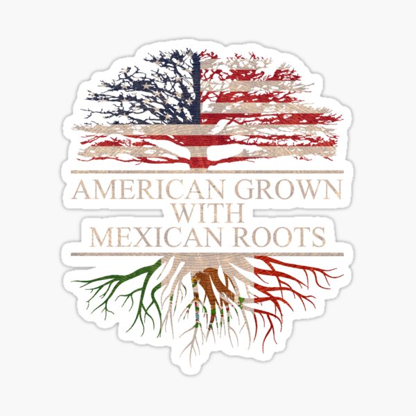 "American Grown with Mexican Roots Sticker" Sticker for Sale by Good ...