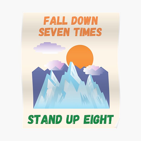 "Fall Down Seven Times. Stand Up Eight Japanese proverb of ...