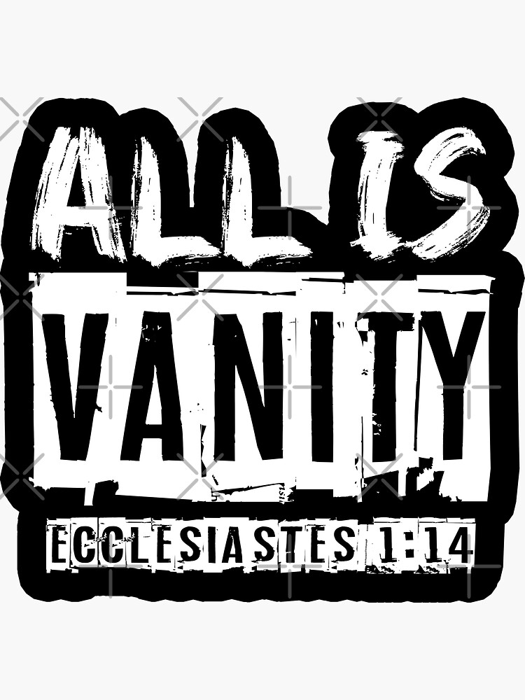 "All Is Vanity - Ecclesiastes 1:14" Sticker for Sale by plushism ...