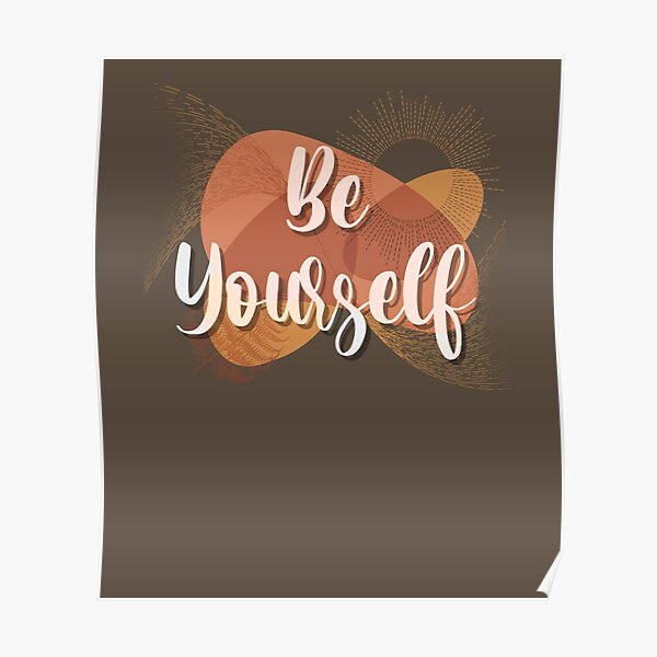 "Be yourself " Poster for Sale by TipTopTapo | Redbubble