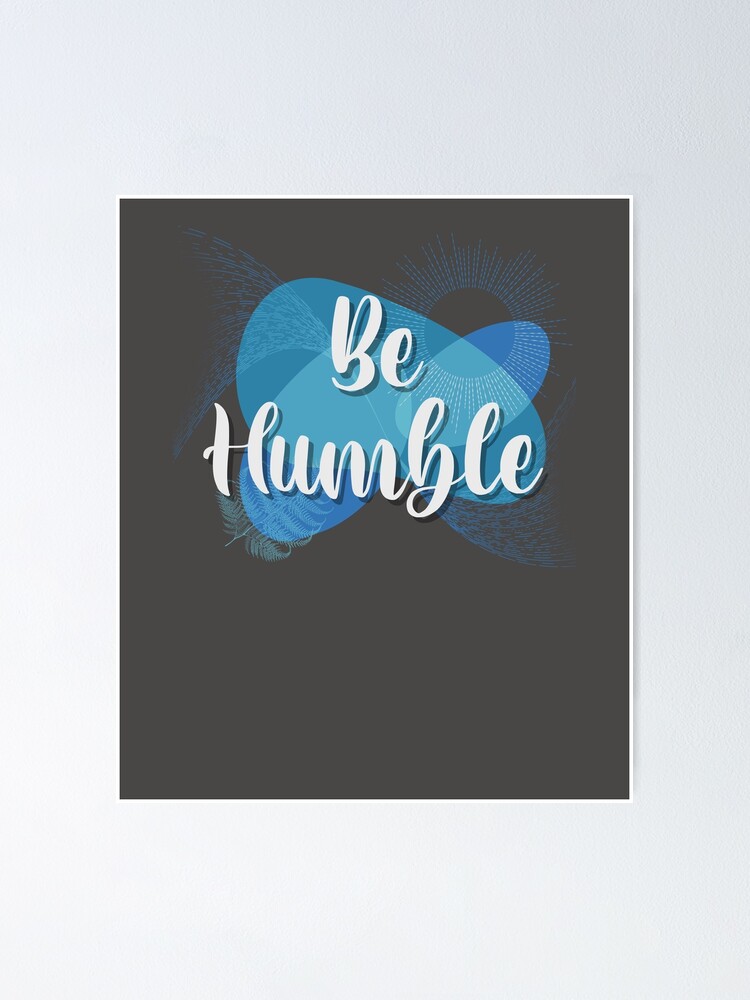 "Be humble blue" Poster for Sale by TipTopTapo | Redbubble