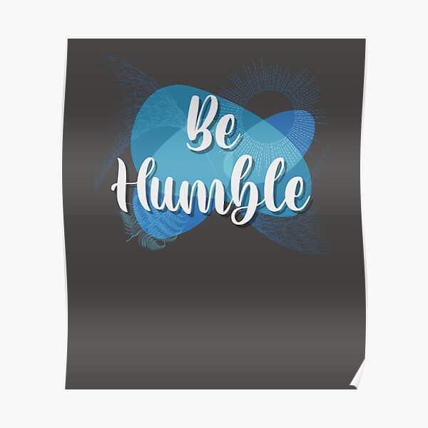"Be humble blue" Poster for Sale by TipTopTapo | Redbubble