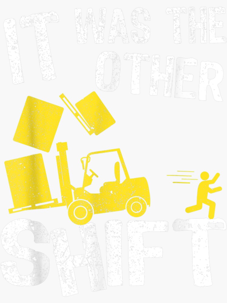 "It Was The Other Shift, Funny Forklift Gift Design For Men " Sticker ...