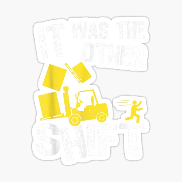"It Was The Other Shift, Funny Forklift Gift Design For Men " Sticker ...